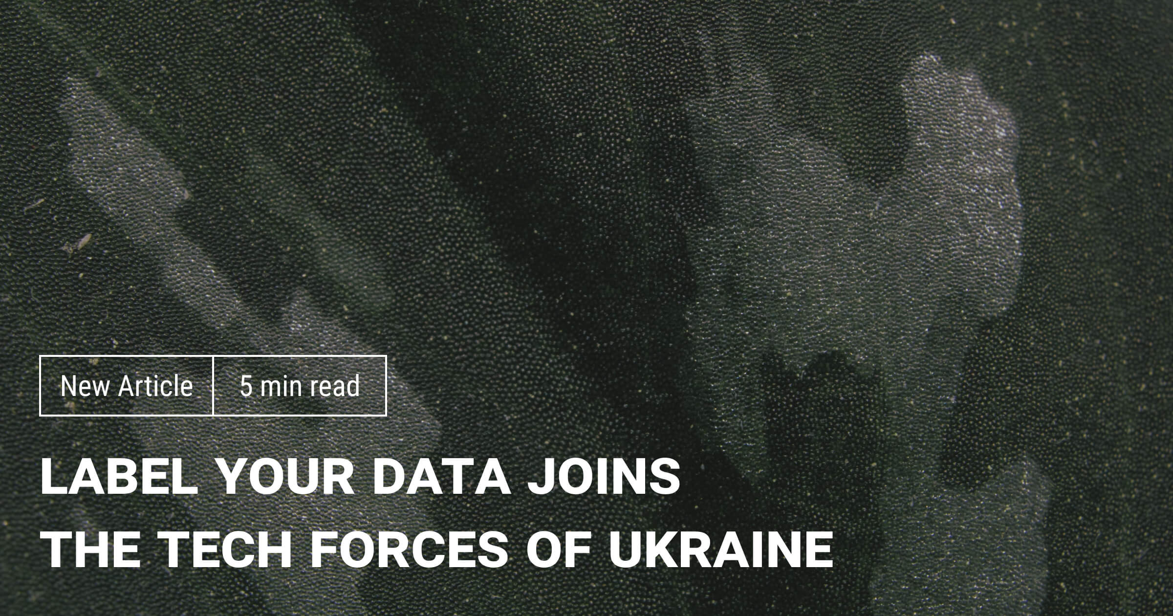 Label Your Data’s MilTech Projects: Ukrainian AI Community Joins Forces to Support the Army ...