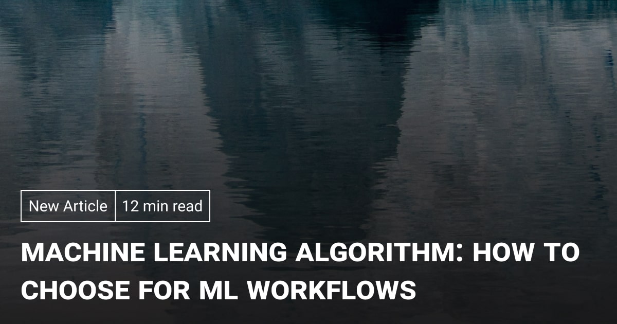 Machine Learning Algorithm: When to Use Which One in 2025 | Label Your Data