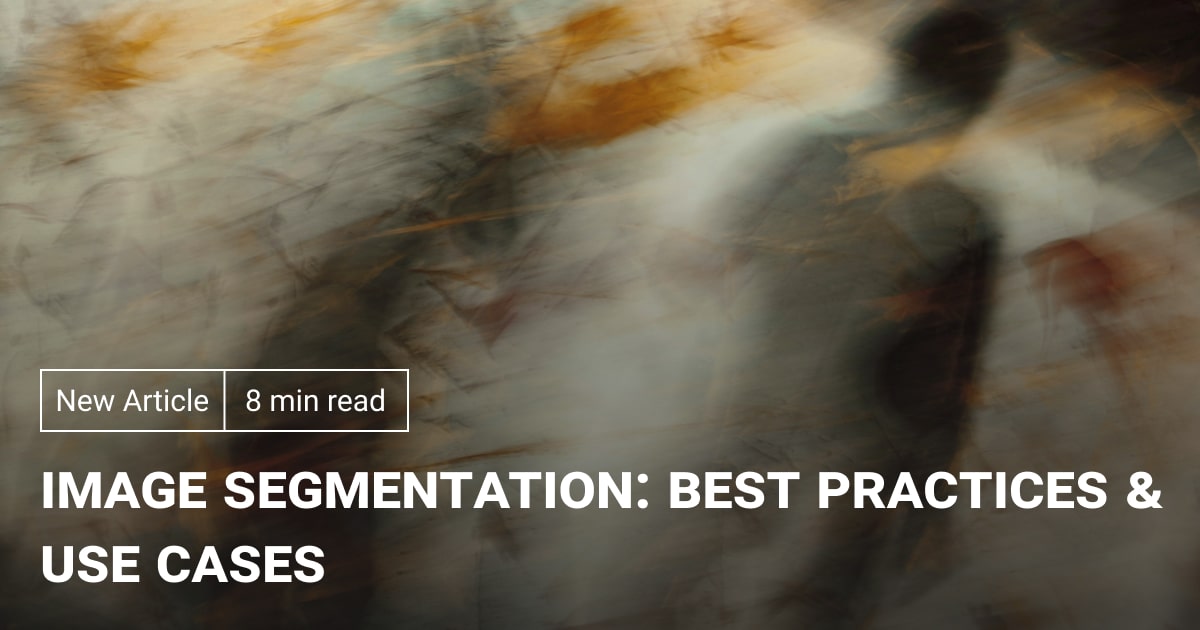 Image Segmentation: Best Practices & Use Cases in 2025 | Label Your Data