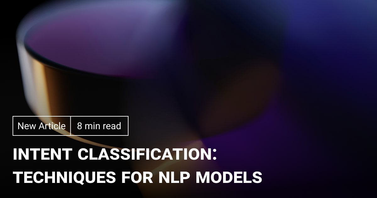 Intent Classification: 2025 Techniques for NLP Models | Label Your Data