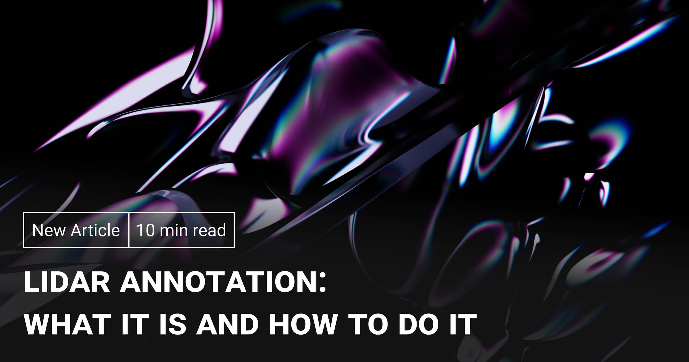 LiDAR Annotation: What It Is and How to Do It in 2025 | Label Your Data