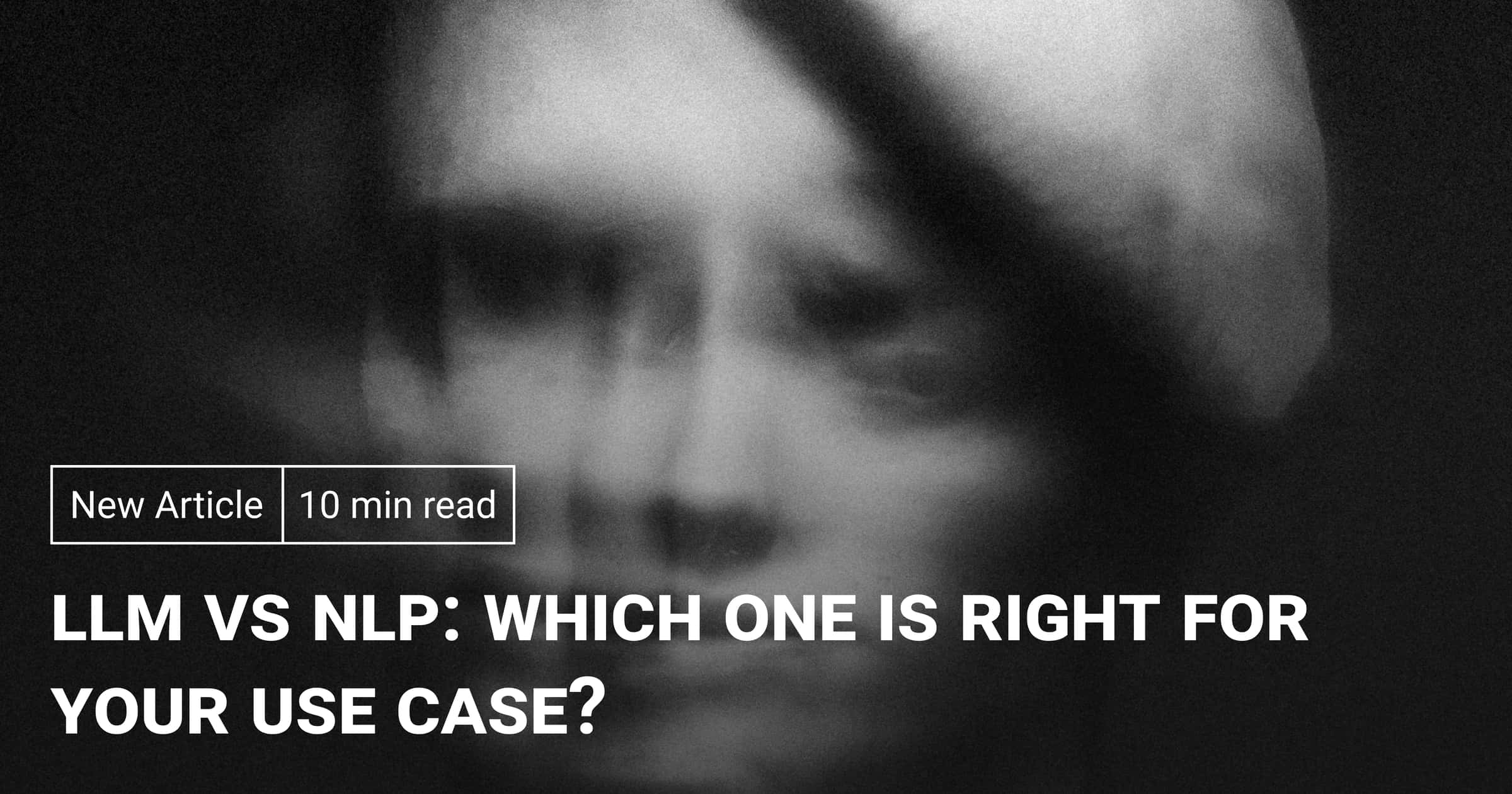 LLM vs NLP: Which One is Right for Your Use Case in 2025? | Label Your Data