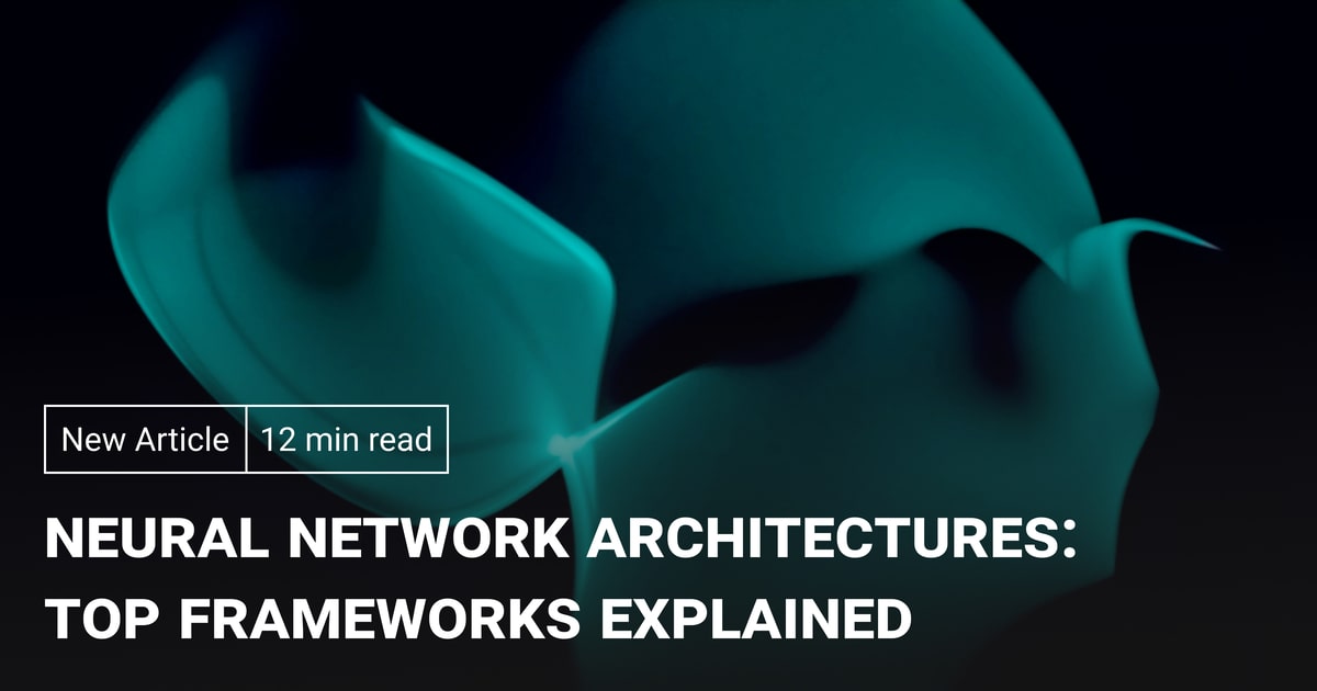 Neural Network Architectures: Top 2025 Frameworks Explained | Label ...