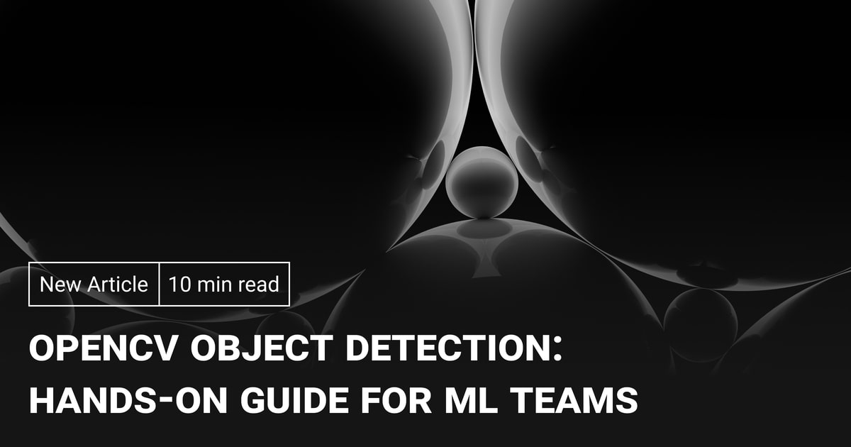 OpenCV Object Detection: Hands-On Guide for ML Teams in 2025 | Label Your Data