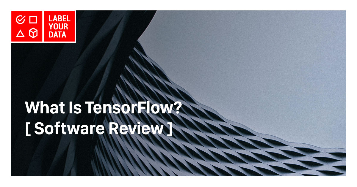 Software Review: What Is TensorFlow? | Label Your Data
